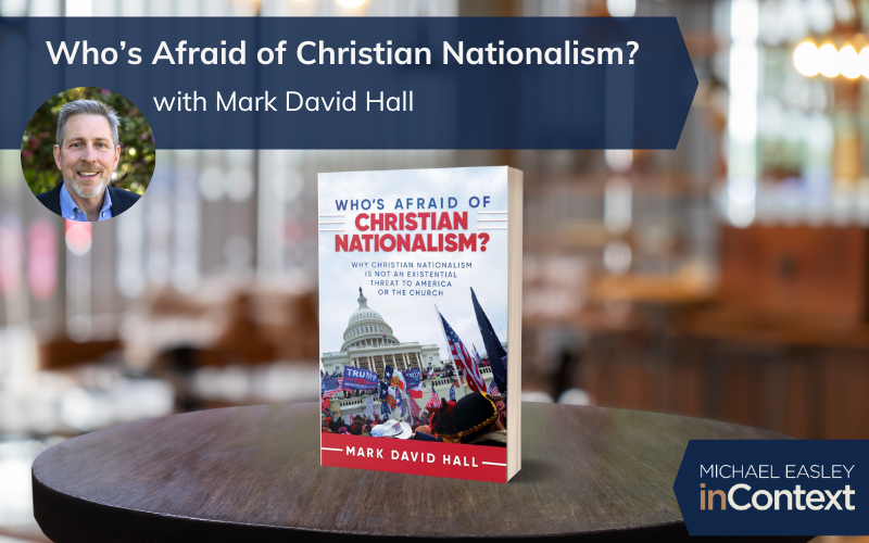 Mark David Hall Interview - Who's Afraid of Christian Nationalism?