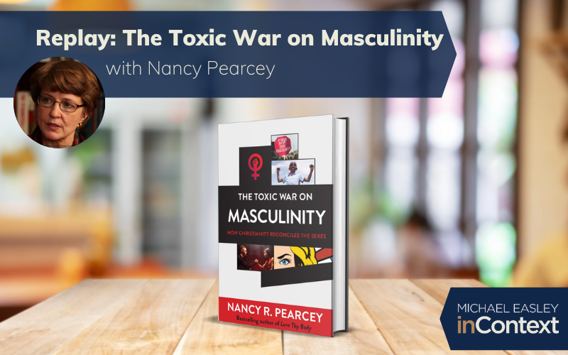 Nancy Pearcey Interview - The Toxic War on Masculinity