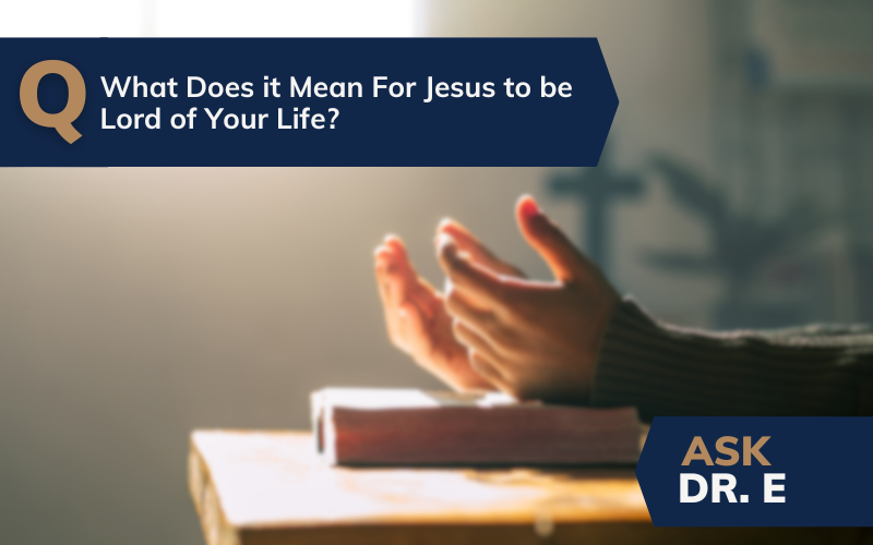 What Does it Mean For Jesus to be Lord of Your Life?