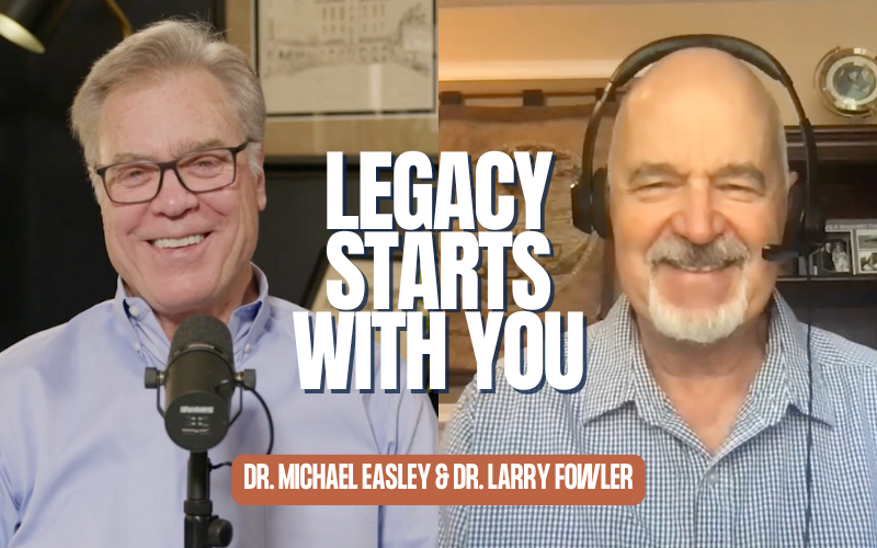 Leaving a Legacy of Faith with Dr. Larry Fowler